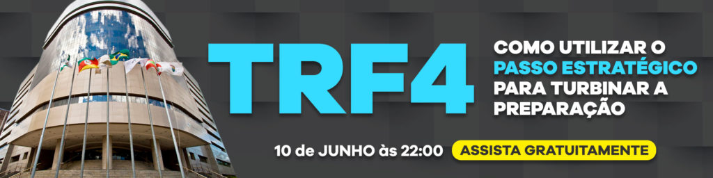 Concurso TRF4: como utilizar o Passo Estratégico para turbinar a preparação