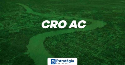 Concurso CRO AC: inscrições para 230 vagas são prorrogadas