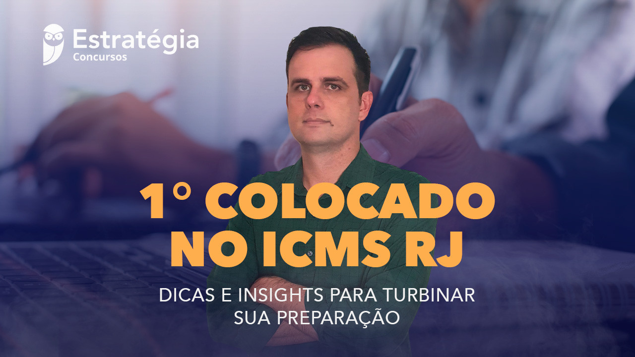 1° colocado no ICMS RJ: dicas e insights para turbinar sua preparação
