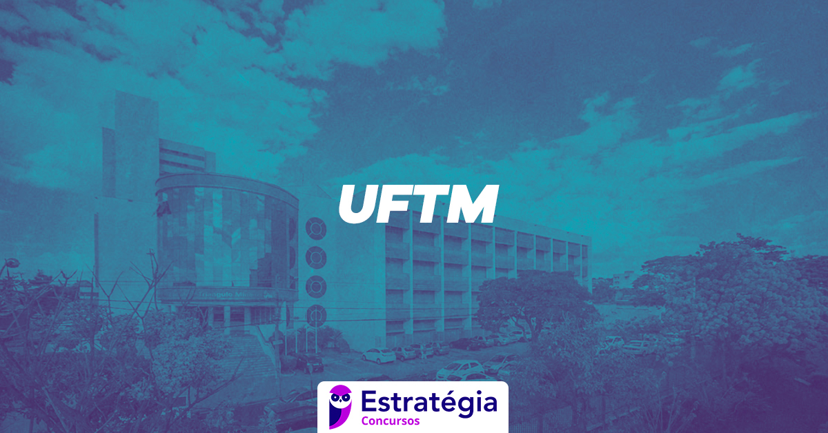 Edital UFTM: provas em agosto! 18 vagas para médio e superior