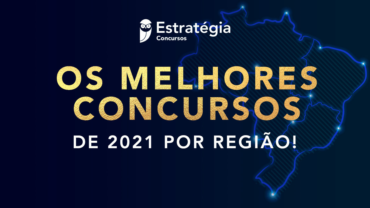 Semana especial: Os melhores concursos de 2021 por Região!