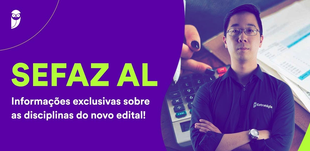 SEFAZ AL: informações exclusivas sobre as disciplinas do novo edital!