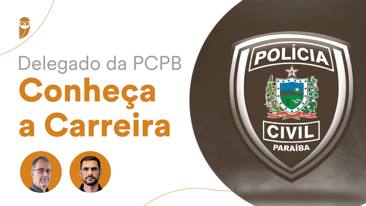 Concurso Delegado da PCPB: Conheça a Carreira nesta segunda!