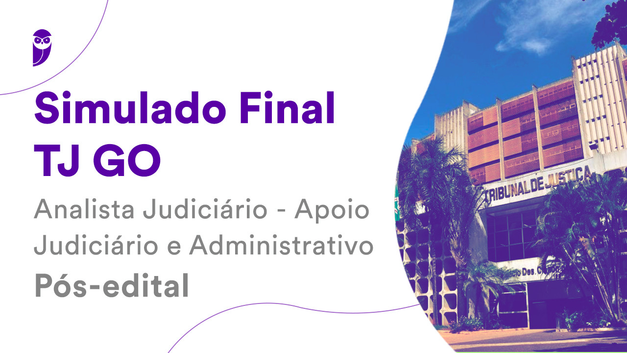 Simulado Final TJ GO Analista Judiciário Apoio Judiciário e Administrativo Simulado Final TJ GO Analista Judiciário Apoio Judiciário e Administrativo