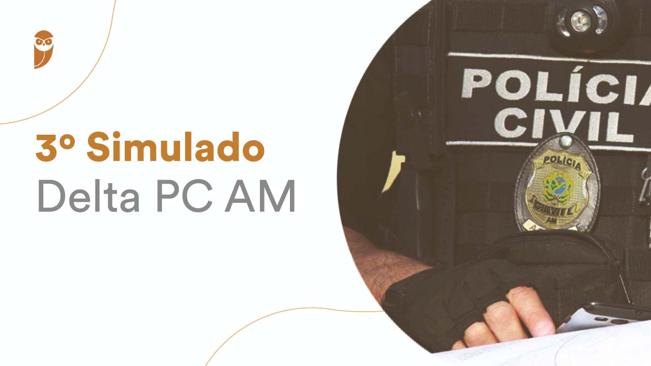 3º Simulado Delta PC-AM: participe gratuitamente neste domingo!