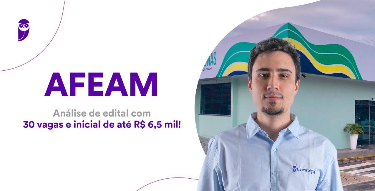AFEAM: análise de edital; 30 vagas e inicial de R$ 6,5 mil!
