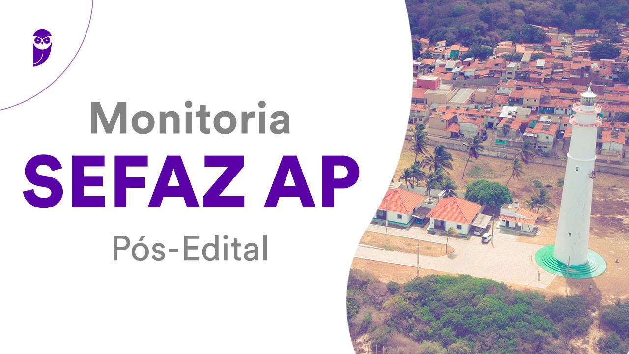 Monitoria SEFAZ AP (Pós-Edital): confira a programação