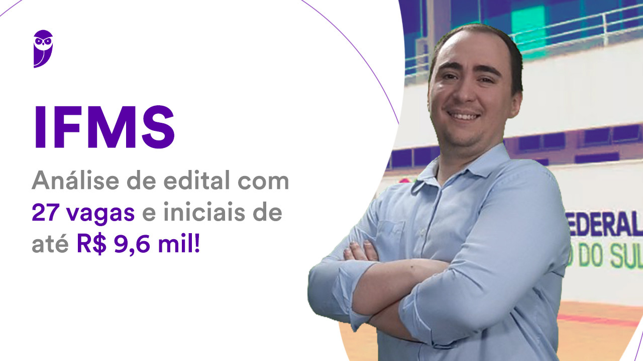 Concurso IFMS: Análise de edital com 27 vagas e iniciais de até R$ 9,6 mil!