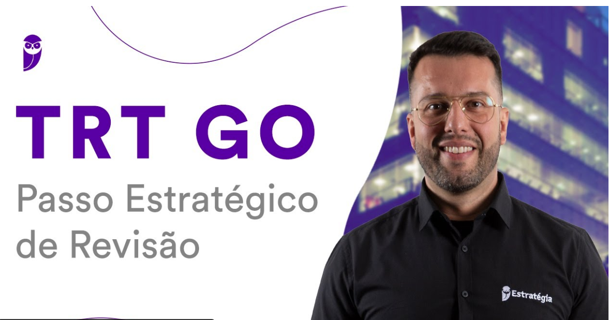 Concurso TRT GO: Passo Estratégico de Revisão