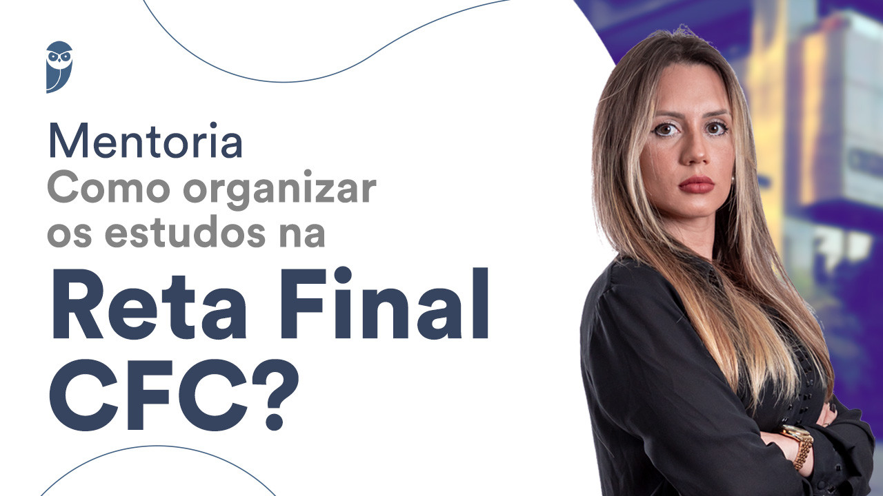 Como organizar os estudos na Reta Final CFC?