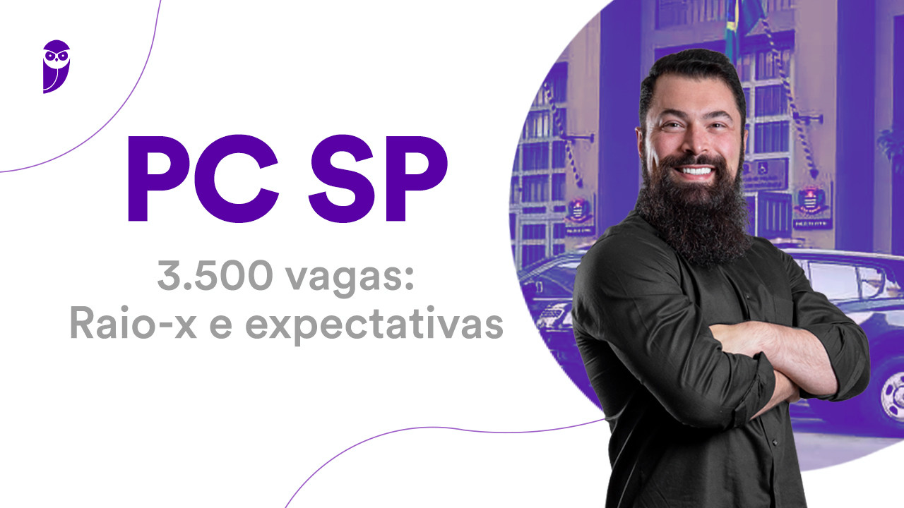 Concurso PC SP - 3.500 vagas: Raio-x e expectativas