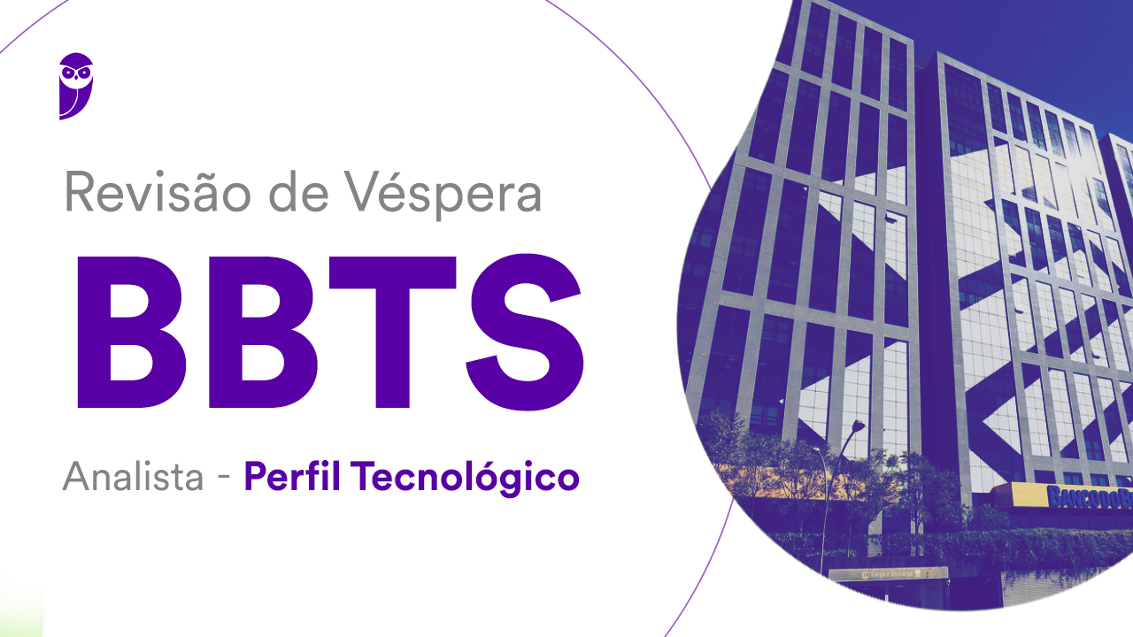 Revisão de Véspera BBTS – Cargo: Analista – Perfil Tecnológico
