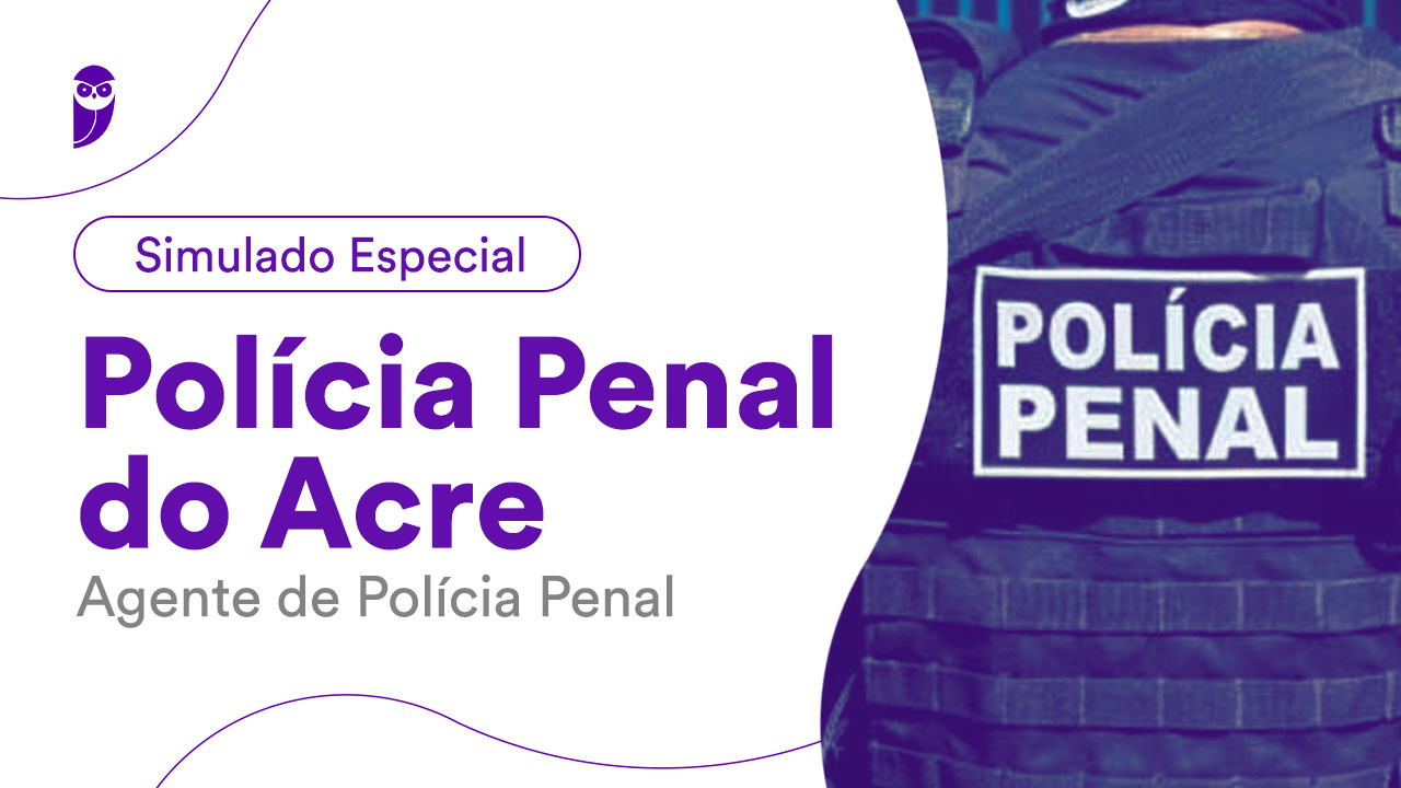 Simulado Especial Polícia Penal AC – Agente de Polícia Penal